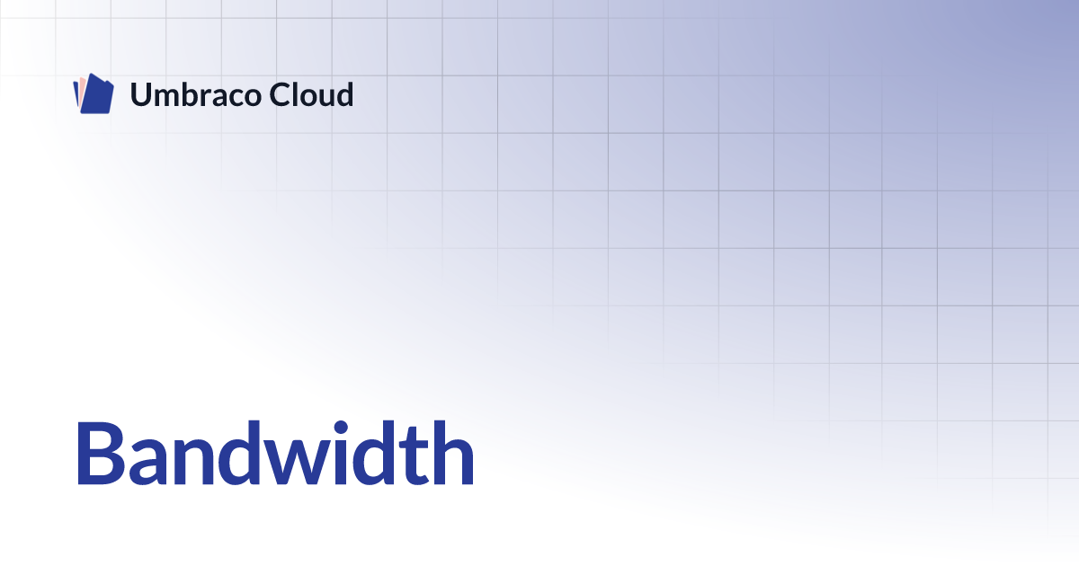 Bandwidth | Umbraco Cloud Bandwidth | Umbraco Cloud