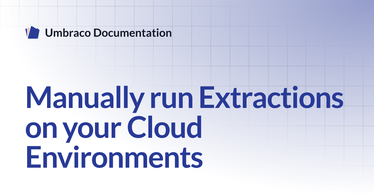 Manually run Extractions on your Cloud Environments | Umbraco Cloud
