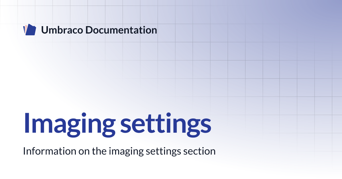 Imaging settings | CMS 13.latest (LTS) | Umbraco Documentation