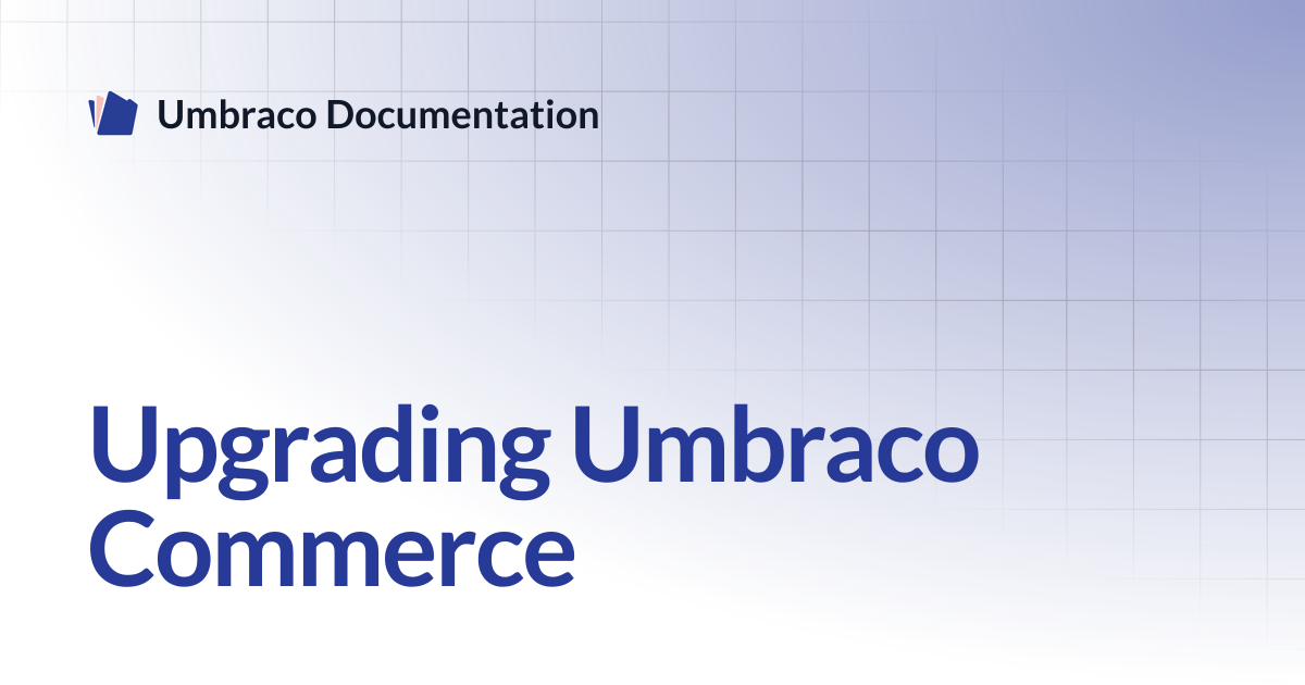 Upgrading Umbraco Commerce | Commerce 13.latest (LTS) | Umbraco ...