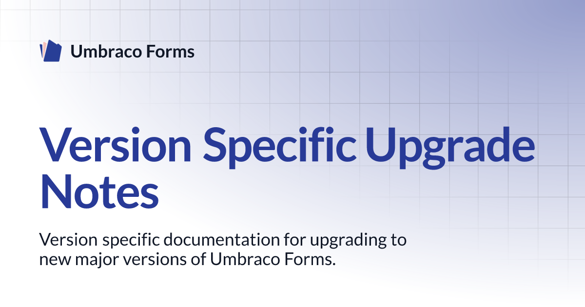Version Specific Upgrade Notes | Umbraco Forms Version Specific Upgrade Notes | Umbraco Forms