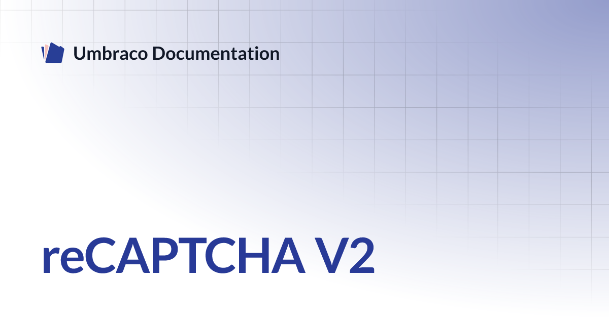 reCAPTCHA V2 | Forms 13.latest (LTS) | Umbraco Documentation