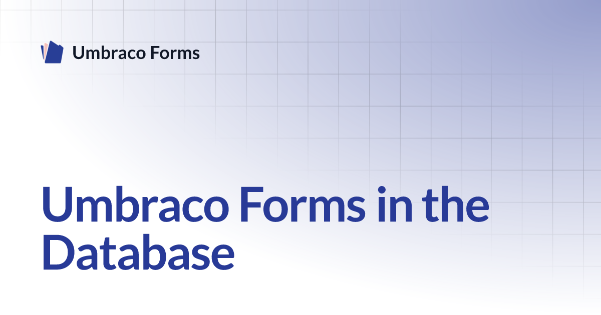 Umbraco Forms in the Database | Umbraco Forms Umbraco Forms in the Database | Umbraco Forms