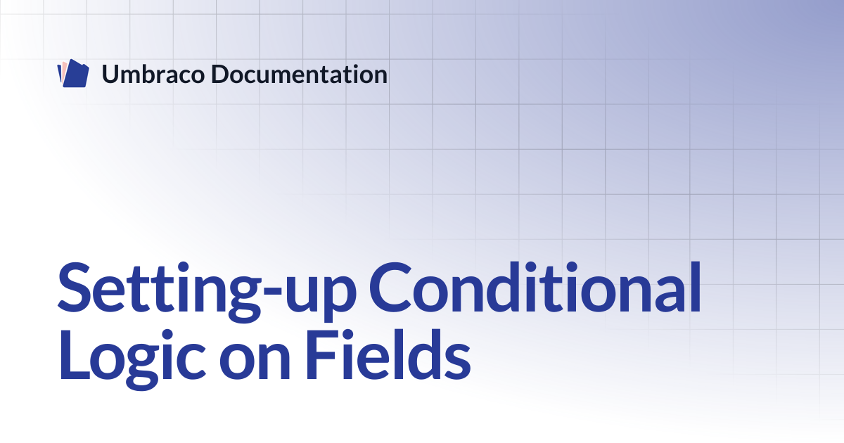 Setting-up Conditional Logic on Fields | Forms | Umbraco Documentation