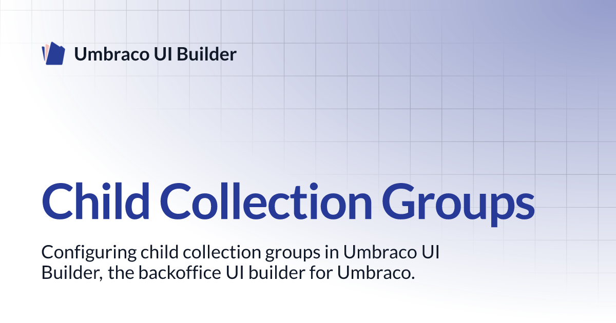 Child Collection Groups | Umbraco UI Builder