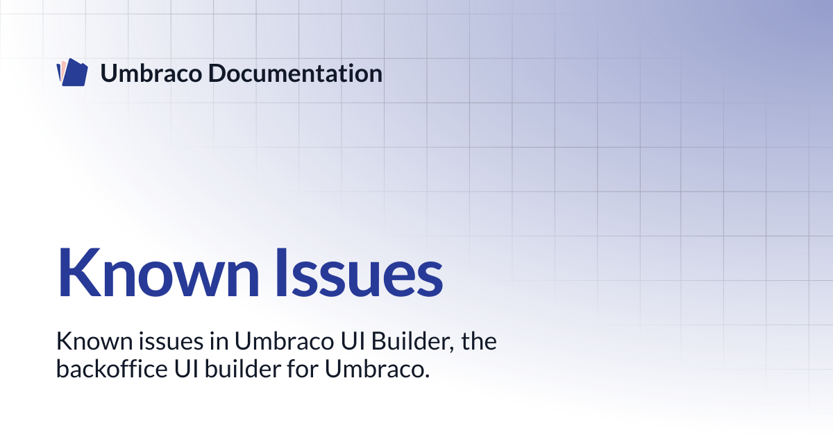 Known Issues | UI Builder 13.latest (LTS) | Umbraco Documentation